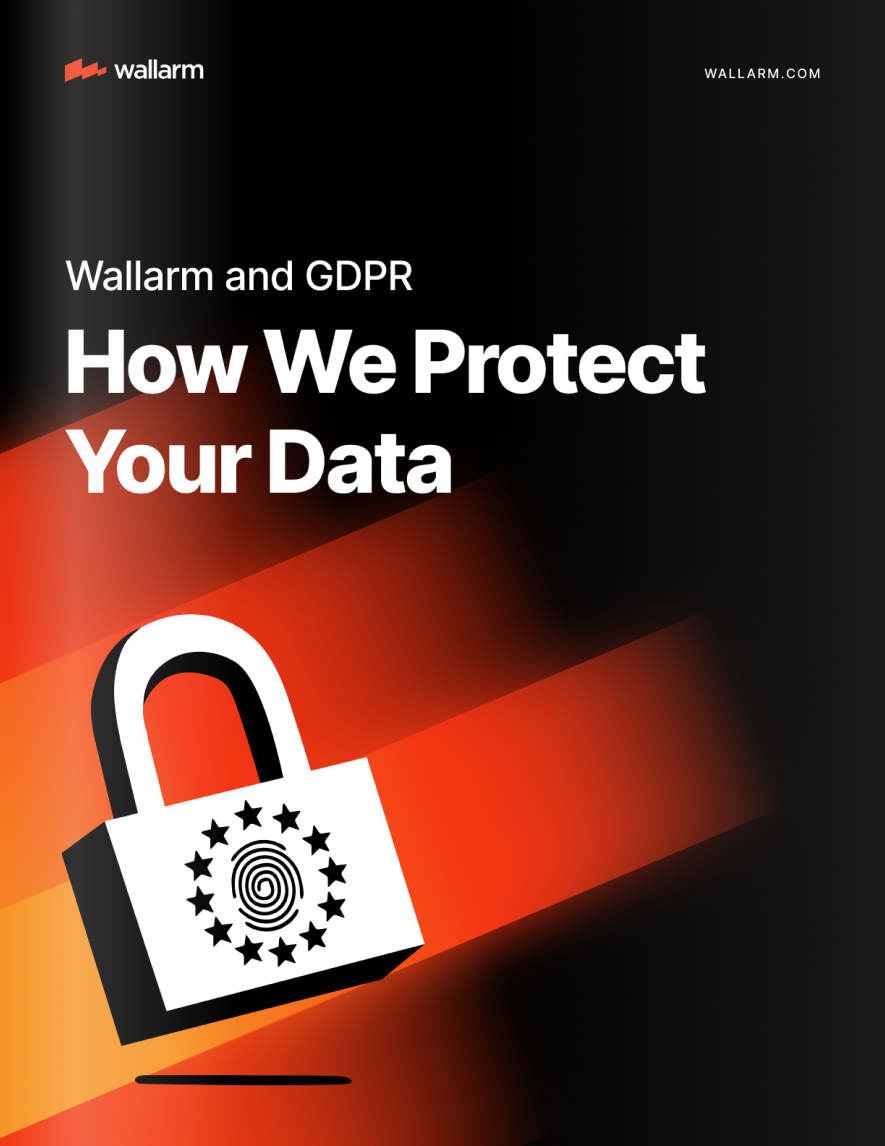 Wallarm’s GDPR Compliant Approach to Customer Data Protection - Wallarm